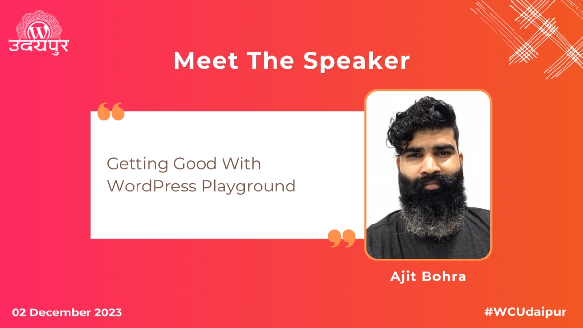 Ajit Bohra-Getting good with WordPress playground – WordCamp Udaipur 2023