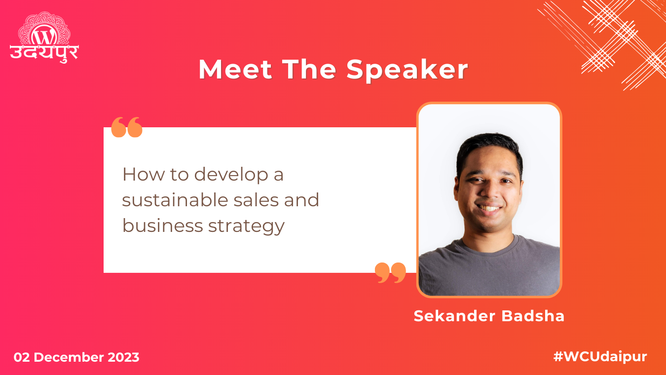 Sekander Badsha-How to develop a sustainable sales and business strategy – WordCamp Udaipur 2023